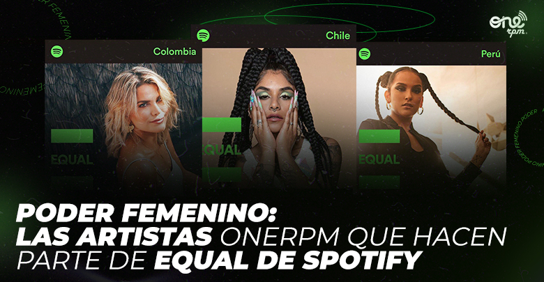 Las artistas ONErpm que hacen parte de EQUAL de Spotify