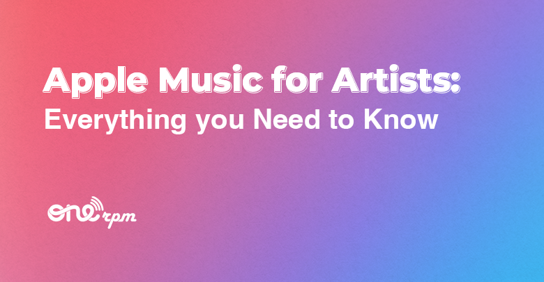 Apple Music For Artists: What You Need To Know - ONErpm Blog